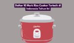 Daftar 10 Merk Rice Cooker Terbaik di Indonesia Tahun Ini - Klinik Tekno