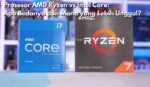 Prosesor AMD Ryzen vs Intel Core: Pilih Yang Mana?! - Klinik Tekno