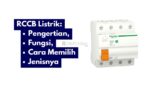 RCCB Listrik: Pengertian, Fungsi, Cara Memilih dan Jenisnya - Klinik Tekno