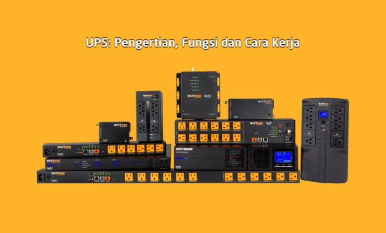 Pengertian UPS, Fungsi UPS, Jenis UPS dan Cara Kerja UPS Lengkap