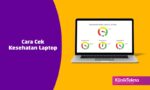 Begini Cara Cek Kesehatan dan Kinerja Laptop Yang Benar - Klinik Tekno