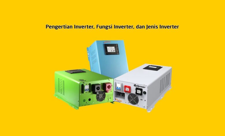 Pengertian Inverter, Fungsi Inverter, dan Jenis Inverter - Klinik Tekno